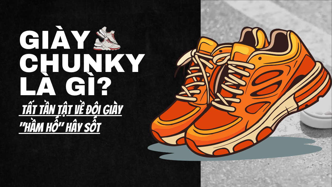 Giày Chunky Là Gì? Tất Tần Tật Về Đôi Giày "Hầm Hố" Hây Sốt